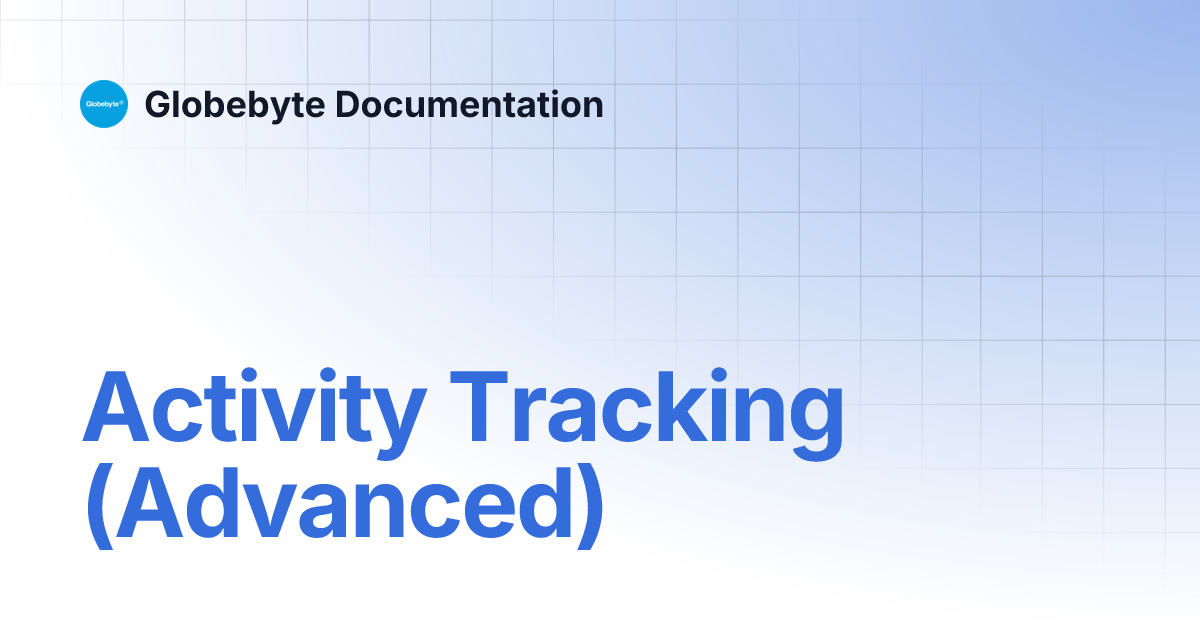Activity Tracking (Advanced) | Globebyte Documentation