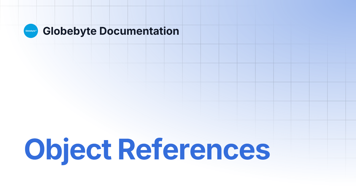 Object References | Globebyte Documentation