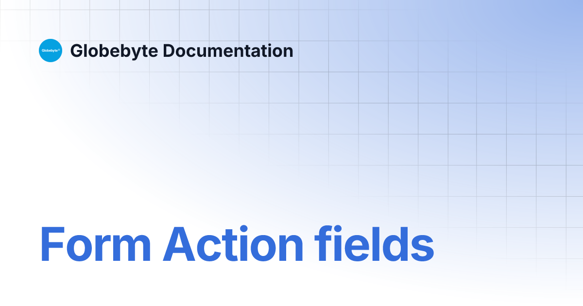 Form Action fields | Globebyte Documentation
