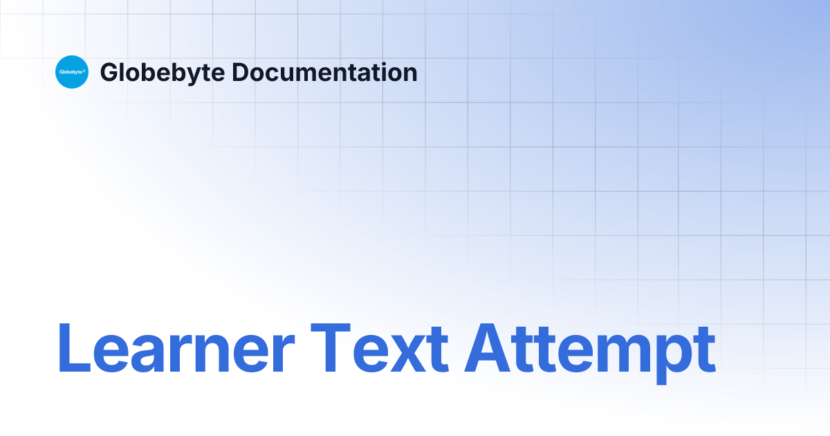 Learner Text Attempt | Globebyte Documentation