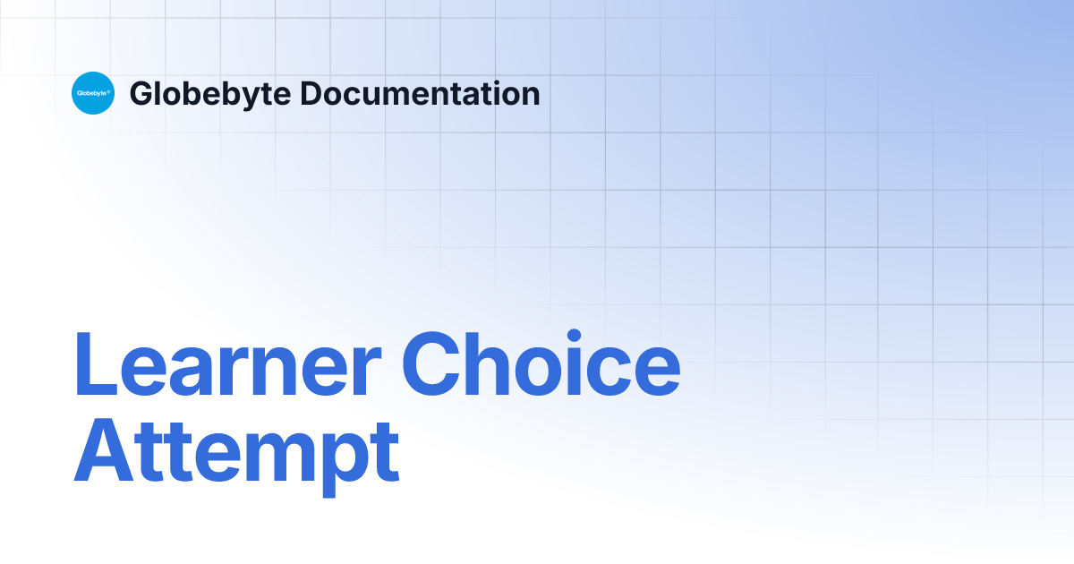 Learner Choice Attempt | Globebyte Documentation
