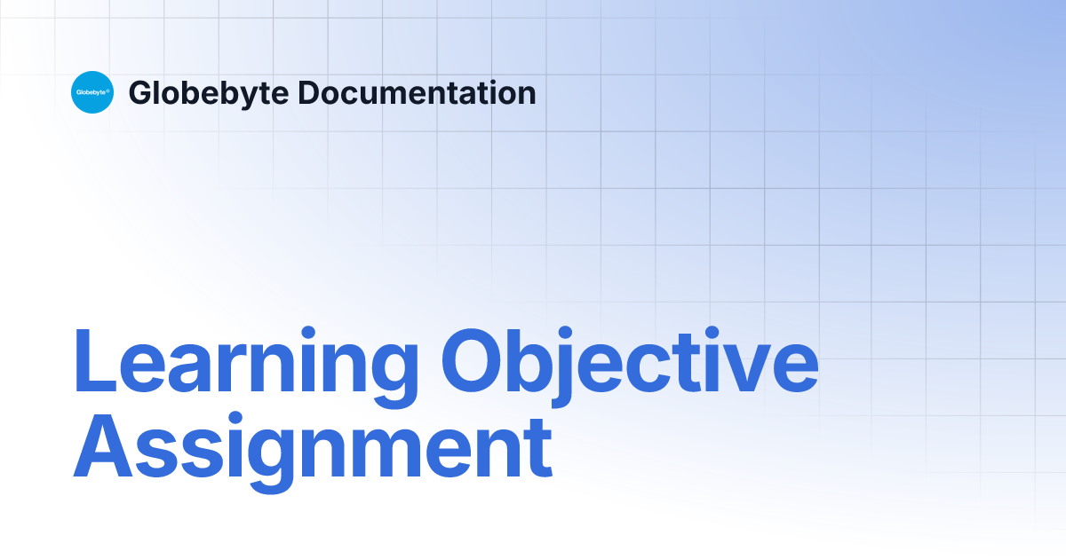 Learning Objective Assignment Globebyte Documentation 